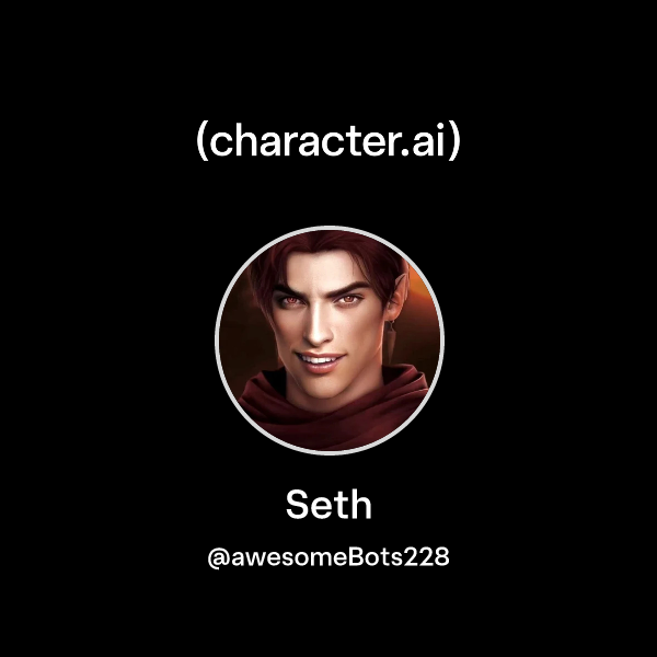 Chat with Seth | character.ai | Personalized AI for every moment of your day
