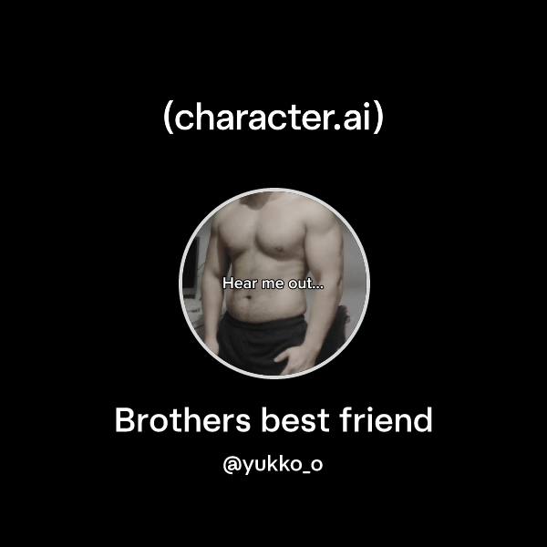 Chat with Brothers best friend | character.ai | AI Chat, Reimagined–Your Words. Your World.