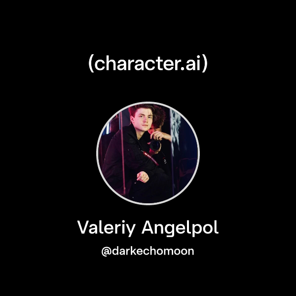 Chat with Valeriy Angelpol | character.ai | Personalized AI for every ...