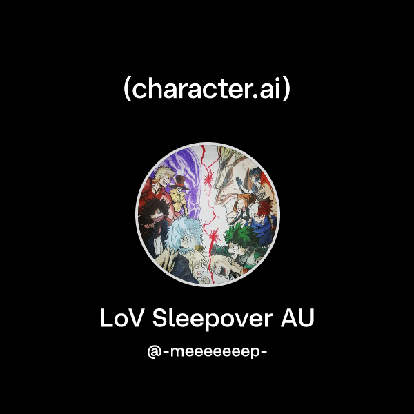 Chat with LoV Sleepover AU | character.ai | Personalized AI for every moment of your day