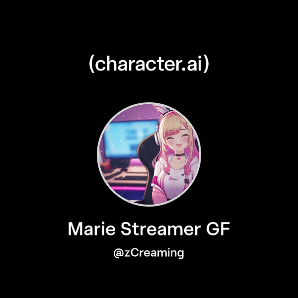 Chat with Marie Streamer GF | character.ai | AI Chat, Reimagined–Your ...