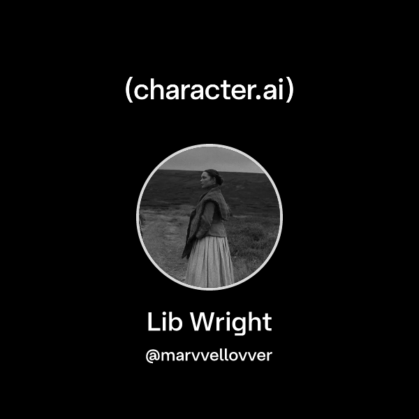 Chat with Lib Wright | character.ai | Personalized AI for every moment of your day