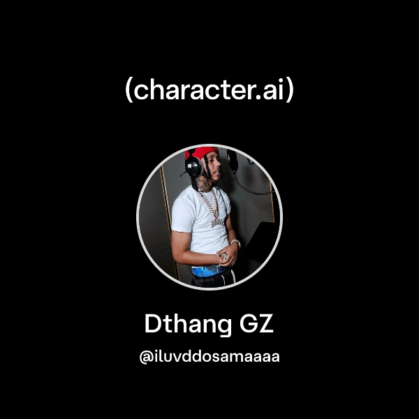 Chat with Dthang GZ | character.ai | Personalized AI for every moment ...