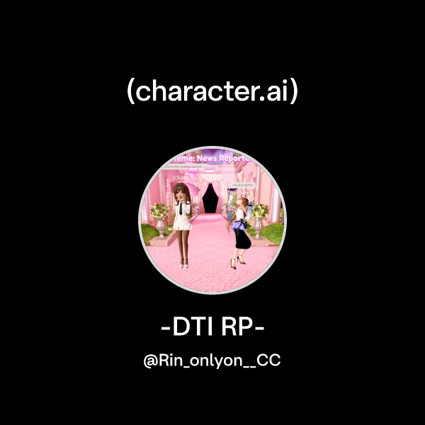 Chat with -DTI RP- | character.ai | Personalized AI for every moment of ...