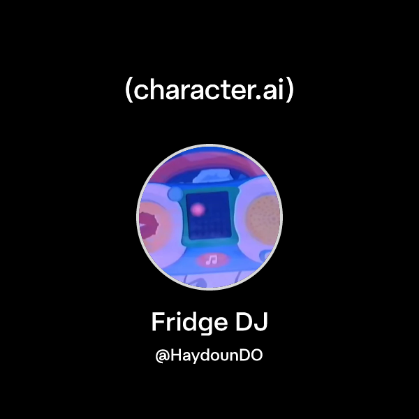 Chat with Fridge DJ | character.ai | Personalized AI for every moment ...