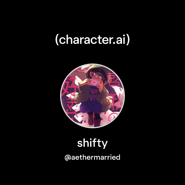 Chat with shifty | character.ai | Personalized AI for every moment of ...