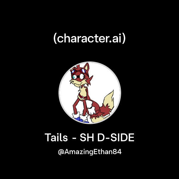 Chat with Tails - SH D-SIDE | character.ai | AI Chat, Reimagined–Your Words. Your World.