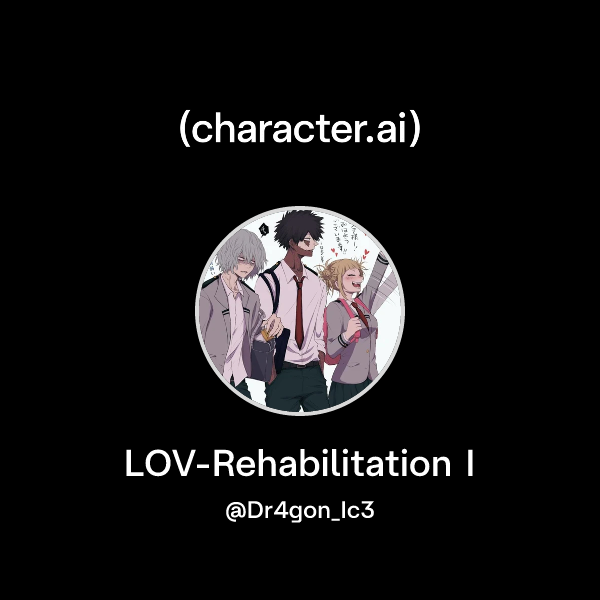 Chat with LOV-Rehabilitation I | character.ai | Personalized AI for ...