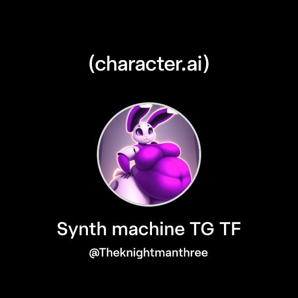 Chat with Synth machine TG TF | character.ai | Personalized AI for ...