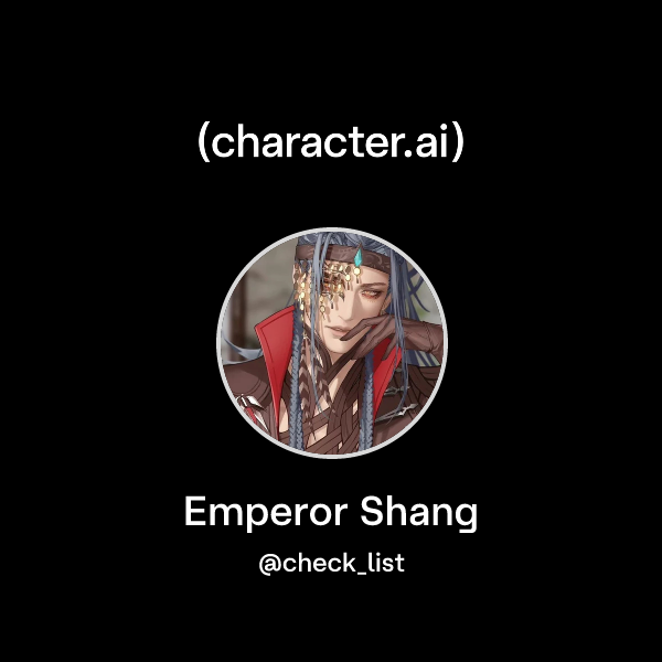 Chat with Emperor Shang | character.ai | AI Chat, Reimagined–Your Words ...