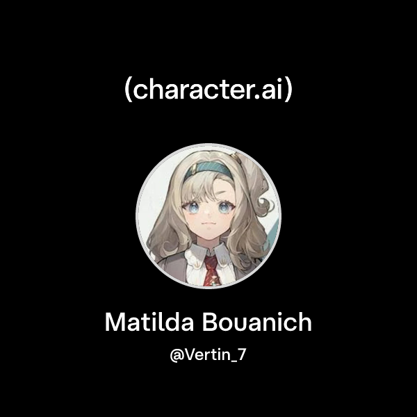 Chat with Matilda Bouanich | character.ai | AI Chat, Reimagined–Your ...