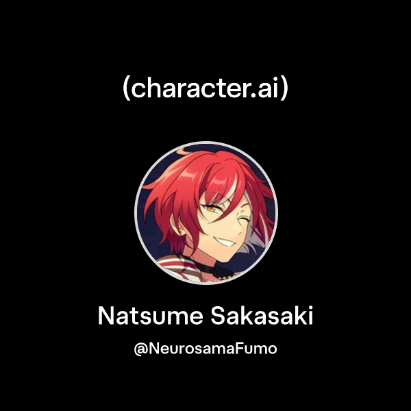 Chat with Natsume Sakasaki | character.ai | Personalized AI for every moment of your day