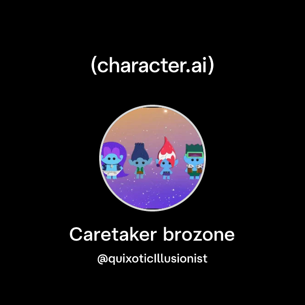 Chat with Caretaker brozone | character.ai | Personalized AI for every ...