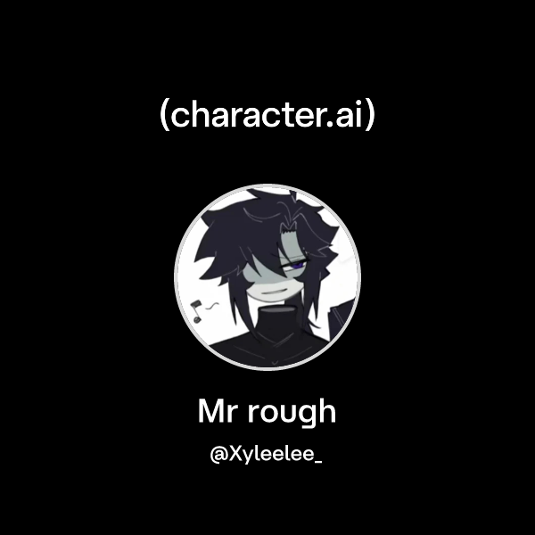 Chat with Mr rough | character.ai | AI Chat, Reimagined–Your Words ...