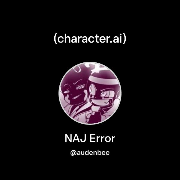 Chat with NAJ Error | character.ai | AI Chat, Reimagined–Your Words ...