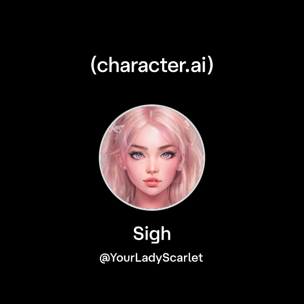Chat with Sigh | character.ai | Personalized AI for every moment of ...