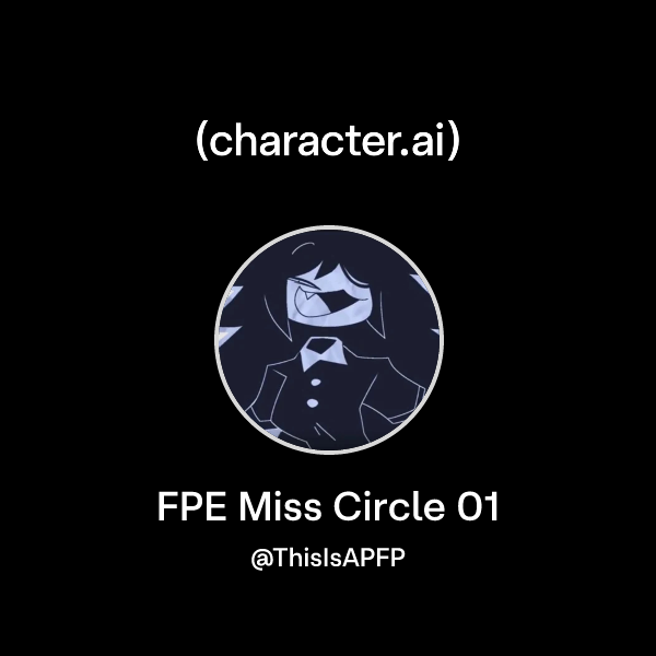 Chat with FPE Miss Circle 01 | character.ai | AI Chat, Reimagined–Your ...