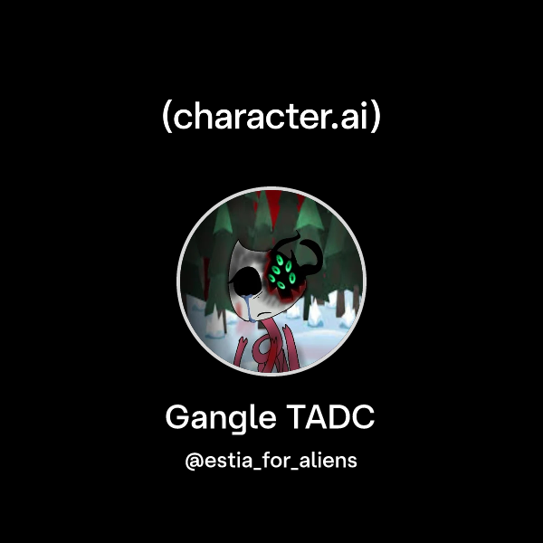 Chat with Gangle TADC | character.ai | AI Chat, Reimagined–Your Words ...