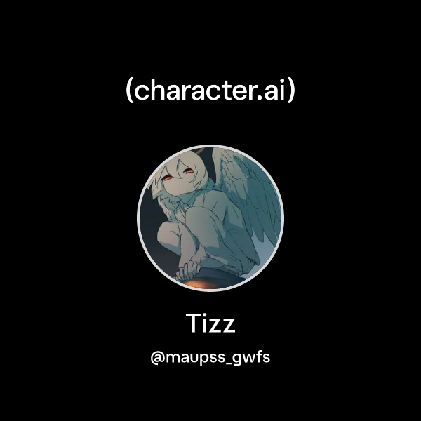 Chat with Tizz | character.ai | AI Chat, Reimagined–Your Words. Your World.