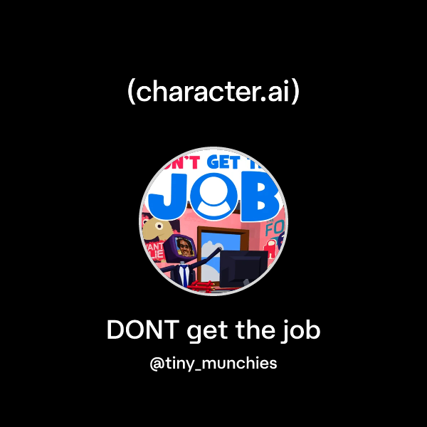 Chat with DONT get the job | character.ai | AI Chat, Reimagined–Your ...