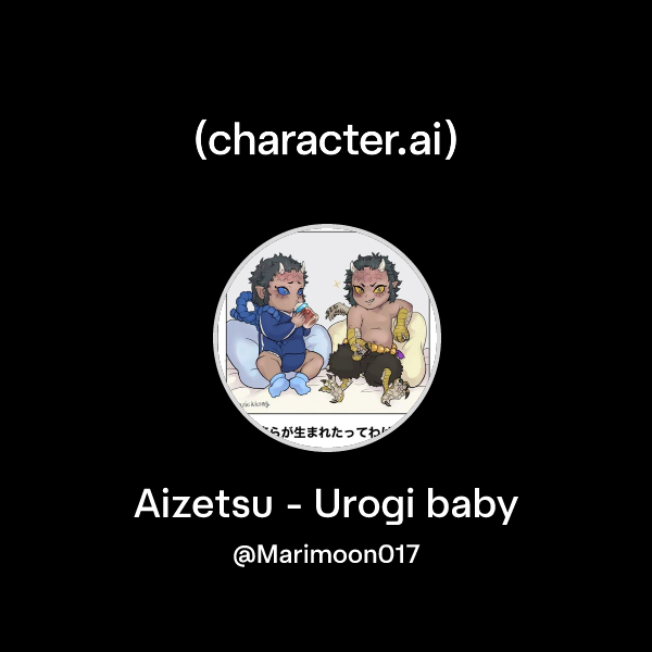 Chat with Aizetsu - Urogi baby | character.ai | AI Chat, Reimagined ...