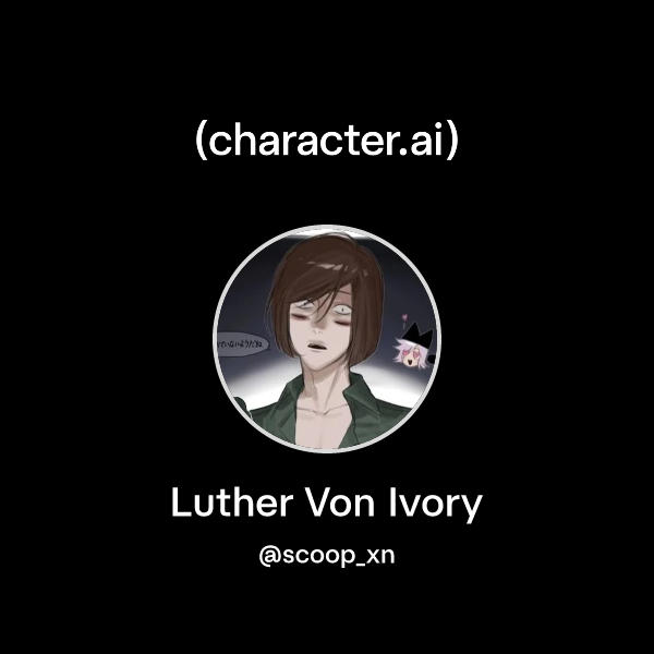 Chat with Luther Von Ivory | character.ai | AI Chat, Reimagined–Your ...