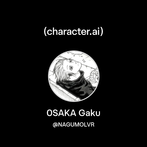 Chat with 0SAKA Gaku | character.ai | AI Chat, Reimagined–Your Words ...