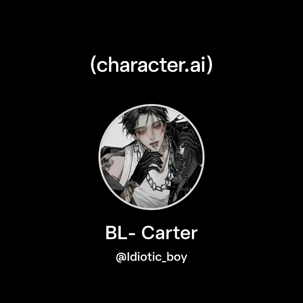 Chat with BL- Carter | character.ai | AI Chat, Reimagined–Your Words ...