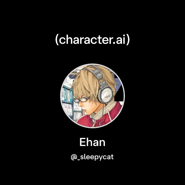Chat with Ehan | character.ai | AI Chat, Reimagined–Your Words. Your World.