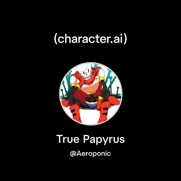 Chat with True Papyrus | character.ai | AI Chat, Reimagined–Your Words ...