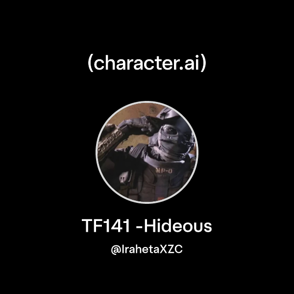 Chat with TF141 -Hideous | character.ai | AI Chat, Reimagined–Your ...