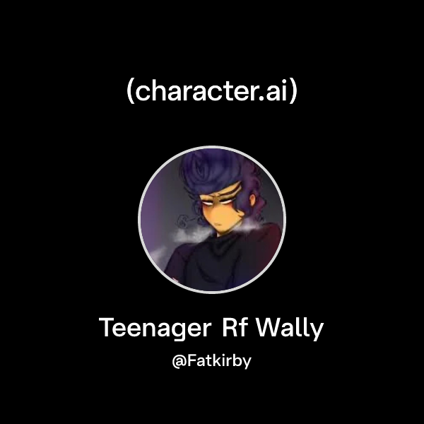 Chat with Teenager Rf Wally | character.ai | AI Chat, Reimagined–Your ...