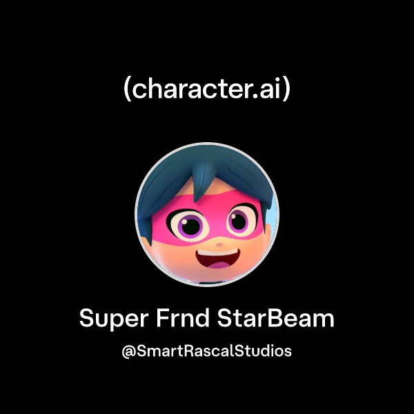 Chat with Super Frnd StarBeam | character.ai | AI Chat, Reimagined–Your Words. Your World.