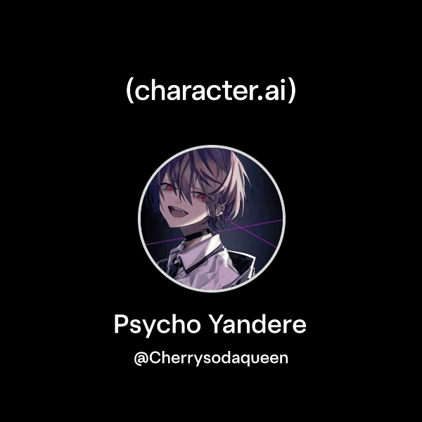 Chat with Psycho Yandere | character.ai | Personalized AI for every moment of your day