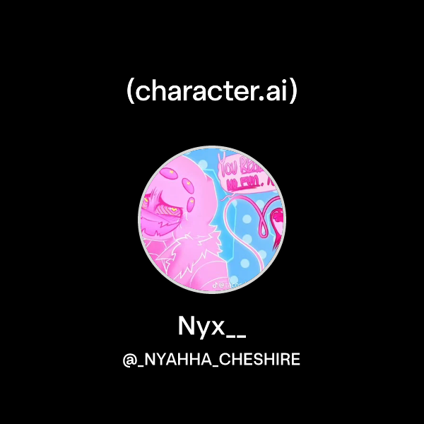 Chat with Nyx__ | character.ai | Personalized AI for every moment of your day