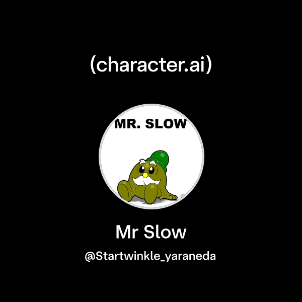 Chat with Mr Slow | character.ai | Personalized AI for every moment of ...