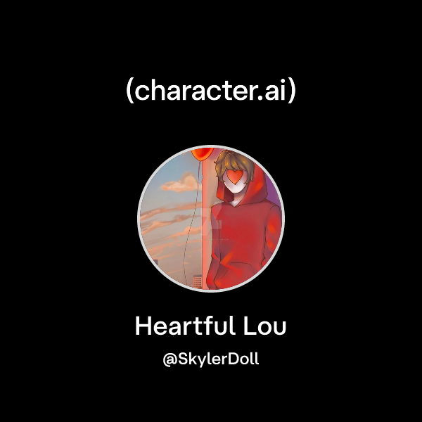 Chat with Heartful Lou | character.ai | AI Chat, Reimagined–Your Words ...