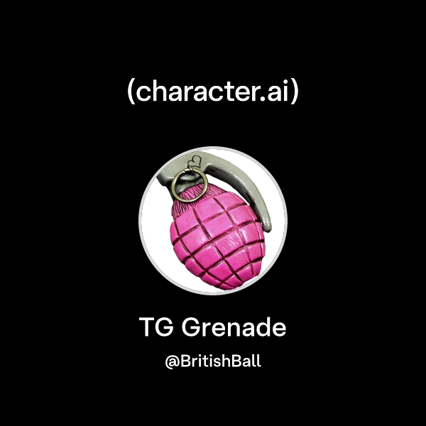 Chat with TG Grenade | character.ai | AI Chat, Reimagined–Your Words. Your World.