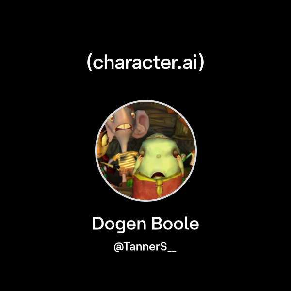 Chat with Dogen Boole | character.ai | AI Chat, Reimagined–Your Words ...