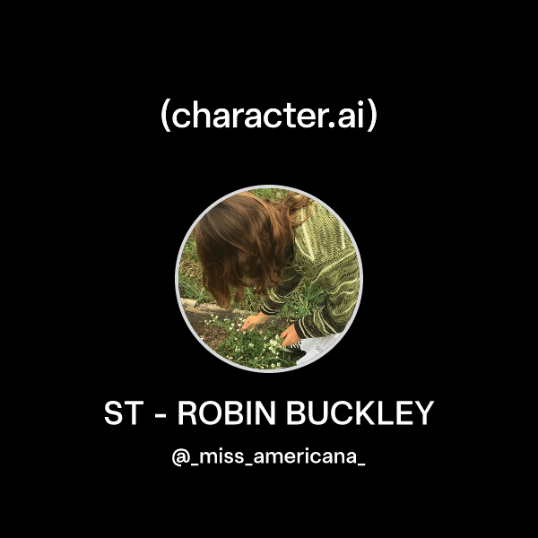 Chat with ST - ROBIN BUCKLEY | character.ai | AI Chat, Reimagined–Your ...