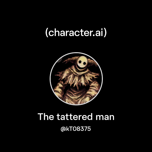 Chat with The tattered man | character.ai | Personalized AI for every ...