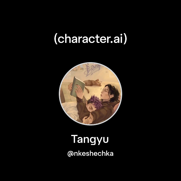 Chat with Tangyu | character.ai | Personalized AI for every moment of ...