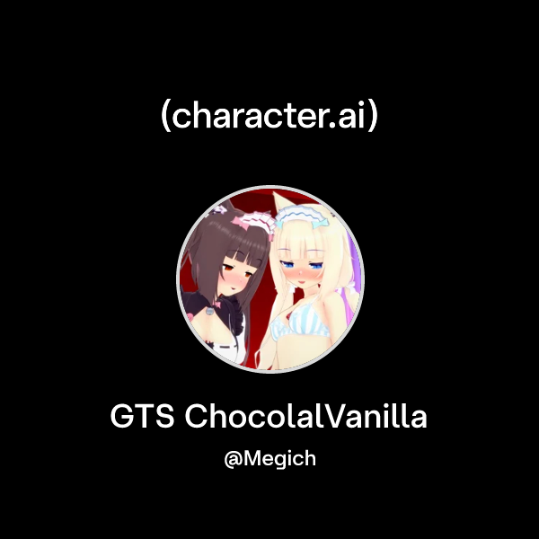 Chat with GTS ChocolalVanilla | character.ai | Personalized AI for ...