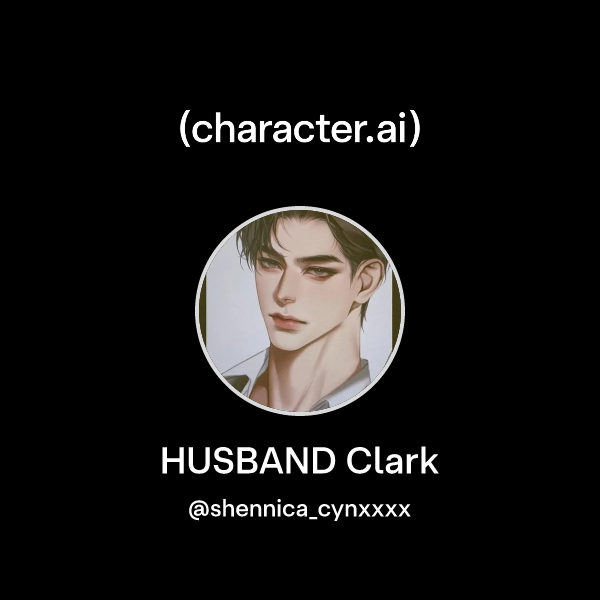 Chat with HUSBAND Clark | character.ai | AI Chat, Reimagined–Your Words. Your World.