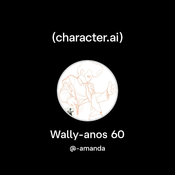 Chat with Wally-anos 60 | character.ai | AI Chat, Reimagined–Your Words ...