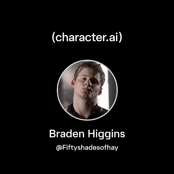 Chat with Braden Higgins | character.ai | AI Chat, Reimagined–Your ...