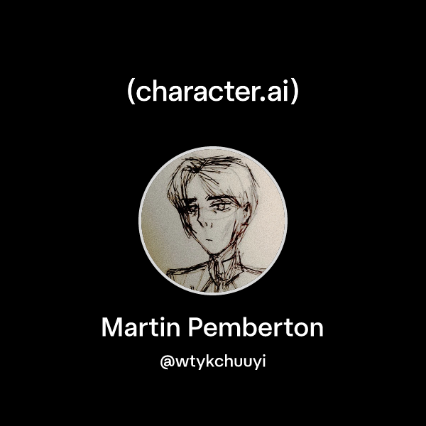 Chat with Martin Pemberton | character.ai | Personalized AI for every ...