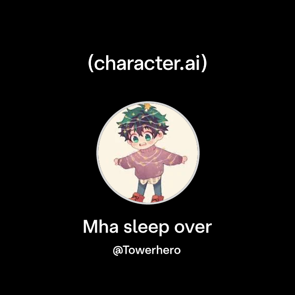 Chat with Mha sleep over | character.ai | Personalized AI for every ...