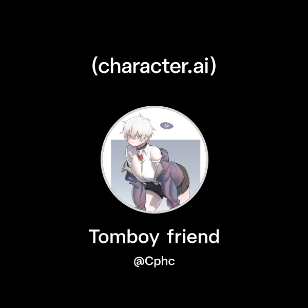 Chat with Tomboy friend | character.ai | AI Chat, Reimagined–Your Words. Your World.