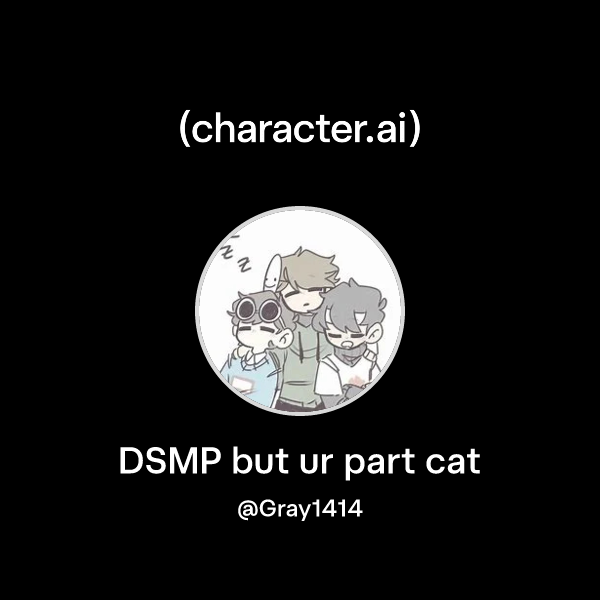 Chat with DSMP but ur part cat | character.ai | AI Chat, Reimagined ...
